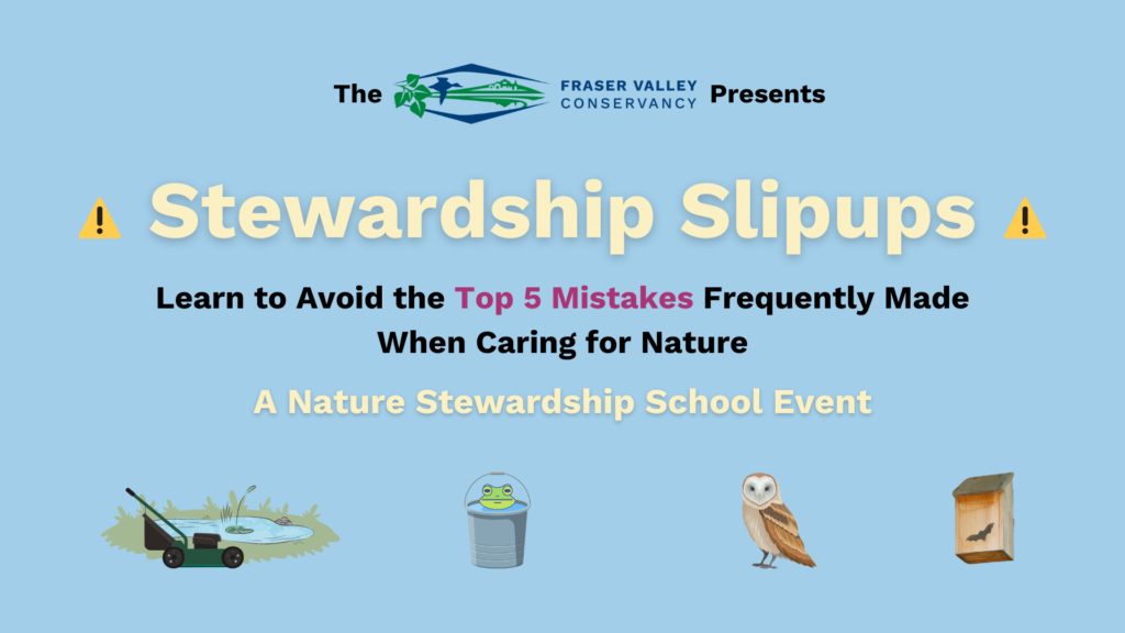 Nature Stewardship School: Stewardship Slipups | Fraser Valley Conservancy